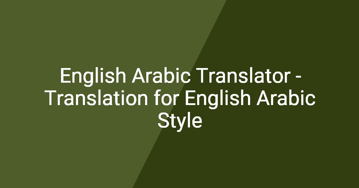 English Arabic Translator - Translation for English Arabic Style