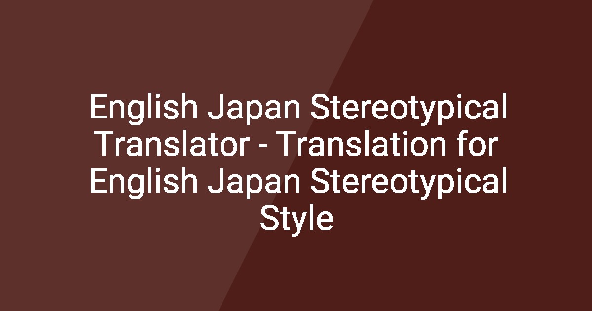 English Japan Stereotypical Translator - Translation for English Japan ...