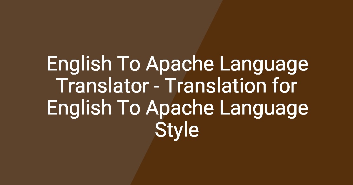 English To Apache Language Translator - Translation for English To Apache Language Style