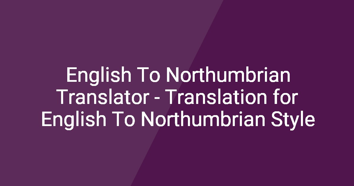 English To Northumbrian Translator - Translation for English To ...