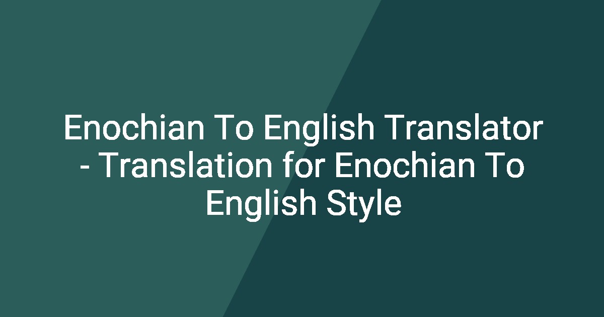 Enochian To English Translator - Translation for Enochian To English Style
