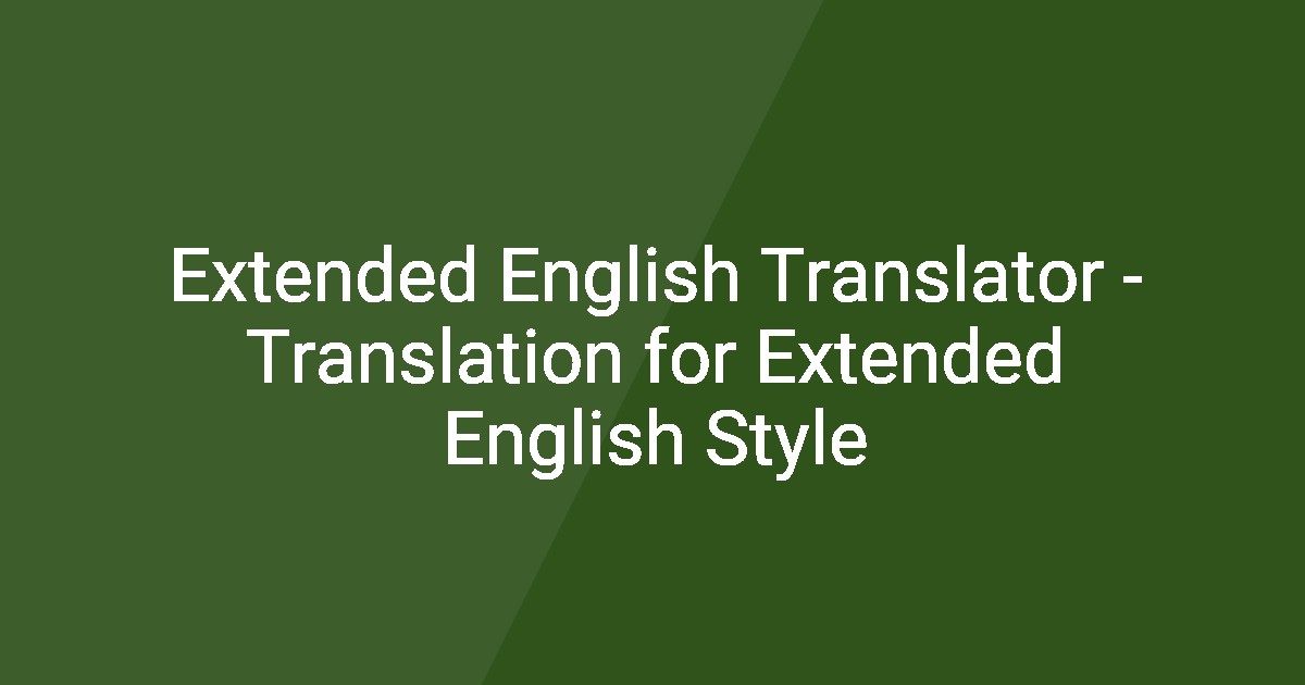 Extended English Translator - Translation for Extended English Style