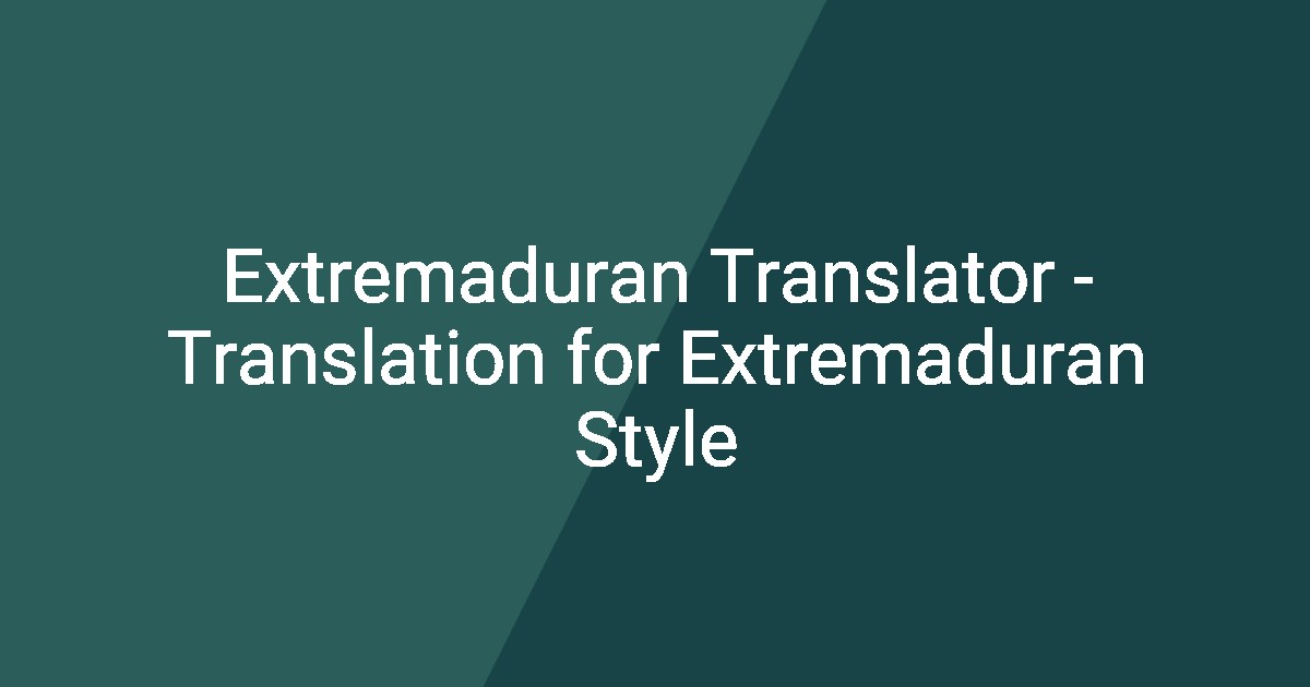 Extremaduran Translator - Translation for Extremaduran Style