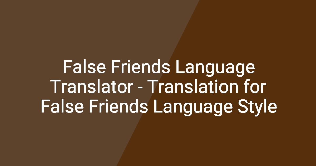 False Friends Language Translator - Translation for False Friends ...
