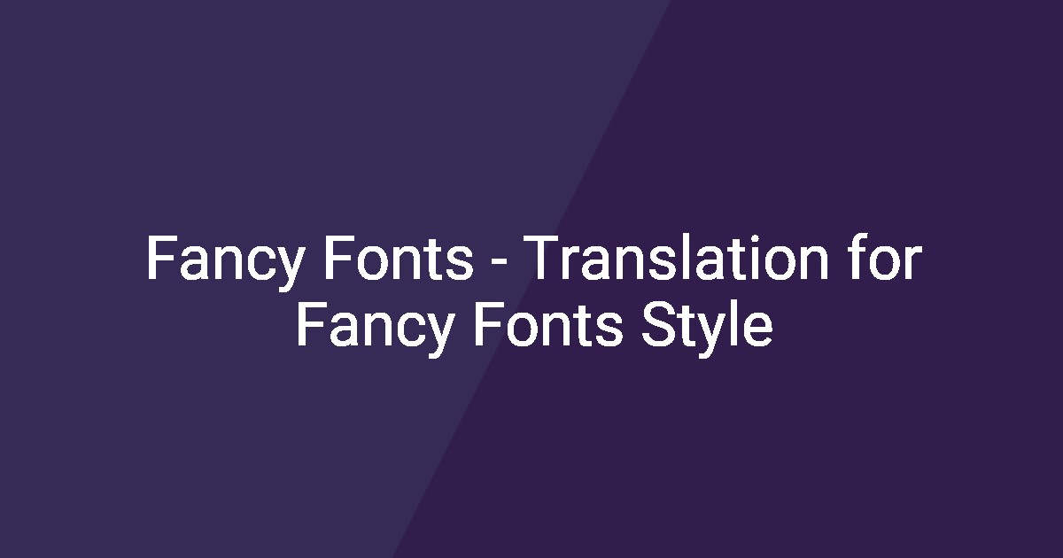 Fancy Fonts - Translation for Fancy Fonts Style
