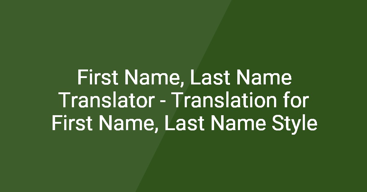 First Name, Last Name Translator - Translation for First Name, Last Name Style