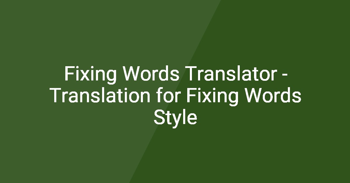 Fixing Words Translator - Translation for Fixing Words Style