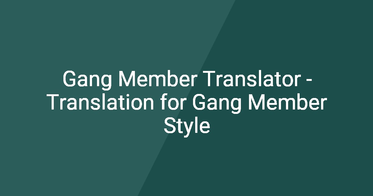 Gang Member Translator - Translation for Gang Member Style