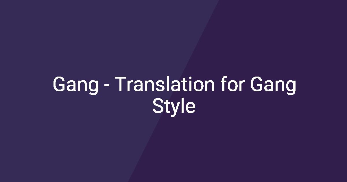 Gang - Translation for Gang Style