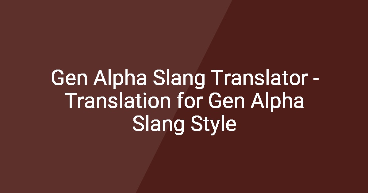 Gen Alpha Slang Translator - Translation for Gen Alpha Slang Style