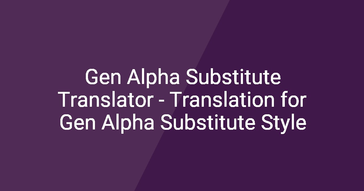 Gen Alpha Substitute Translator - Translation for Gen Alpha Substitute ...