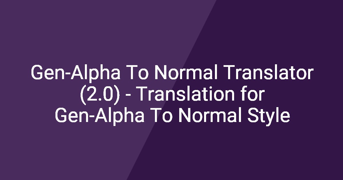 Gen-Alpha To Normal Translator (2.0) - Translation for Gen-Alpha To ...