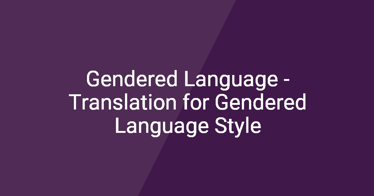Gendered Language - Translation for Gendered Language Style