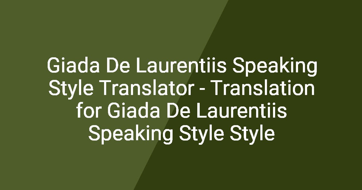 Giada De Laurentiis Speaking Style Translator - Translation for Giada ...