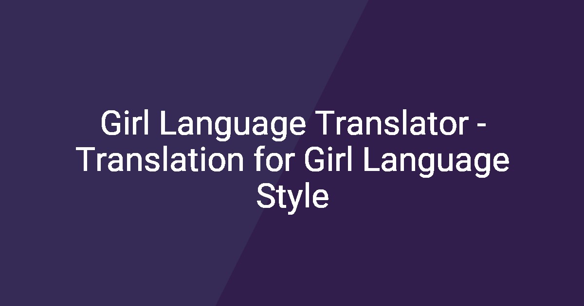 Girl Language Translator - Translation for Girl Language Style