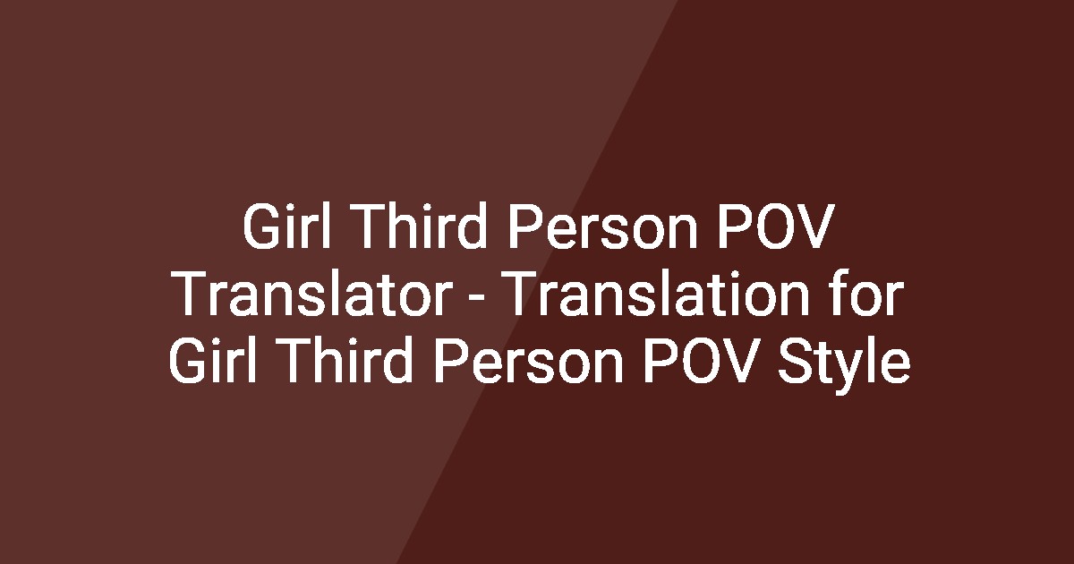 Girl Third Person POV Translator - Translation for Girl Third Person ...