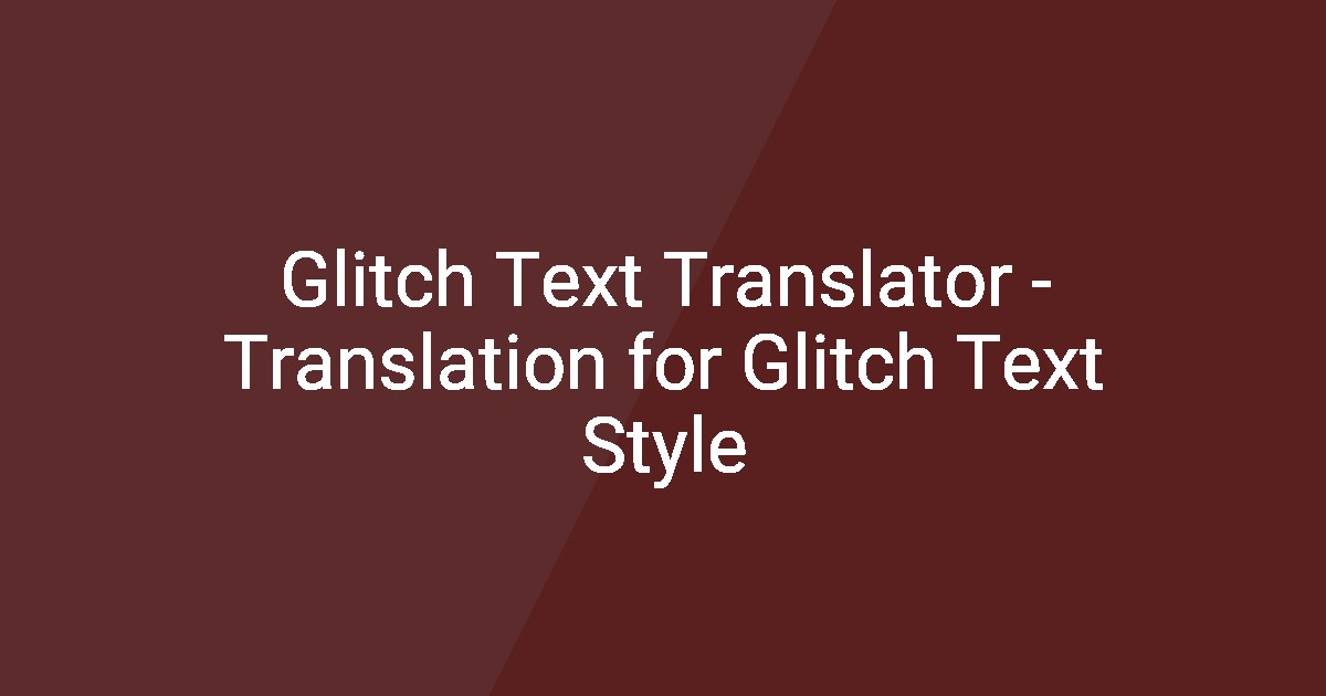 Glitch Text Translator - Translation for Glitch Text Style