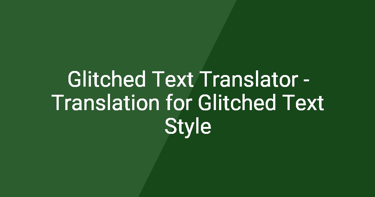 Glitched Text Translator - Translation for Glitched Text Style