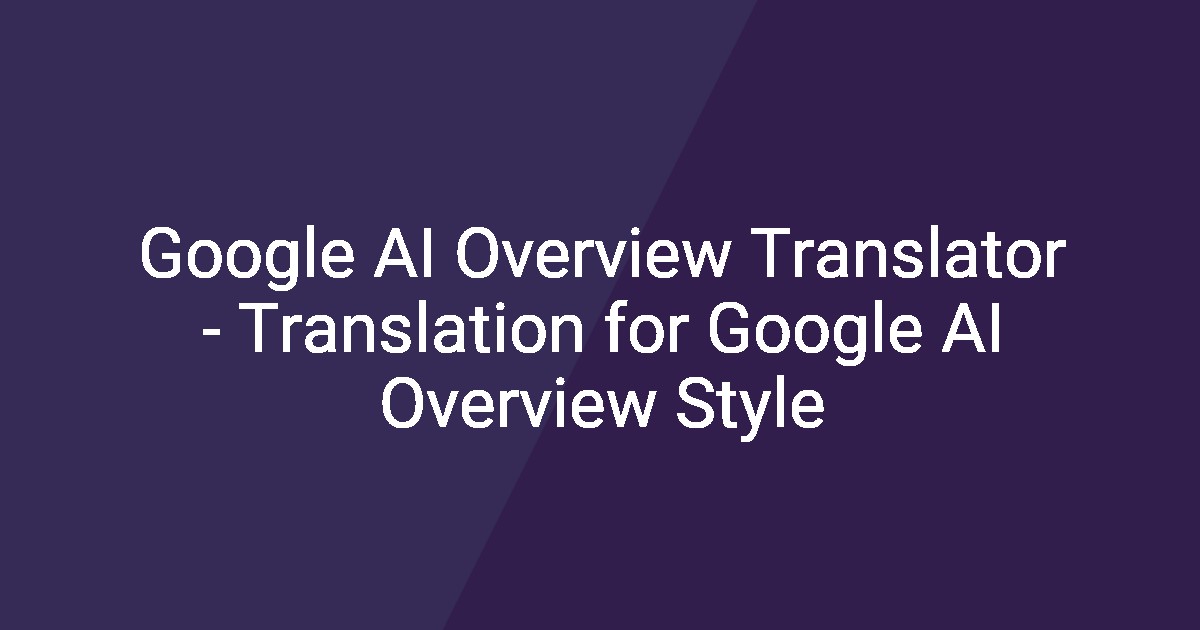 Google AI Overview Translator - Translation for Google AI Overview Style