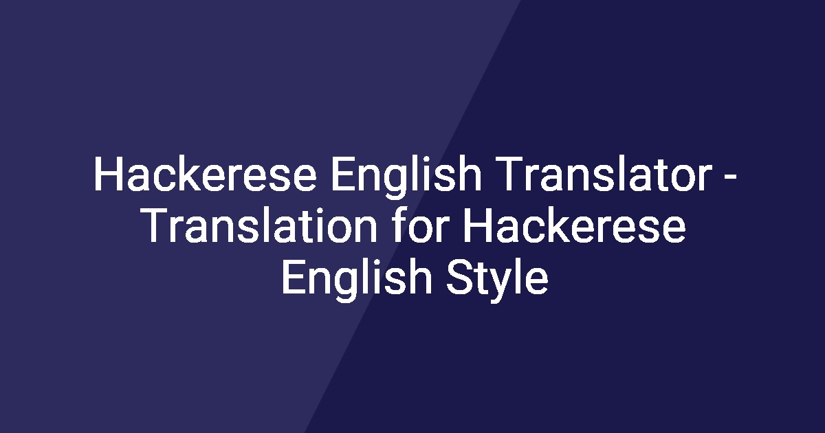 Hackerese English Translator - Translation for Hackerese English Style