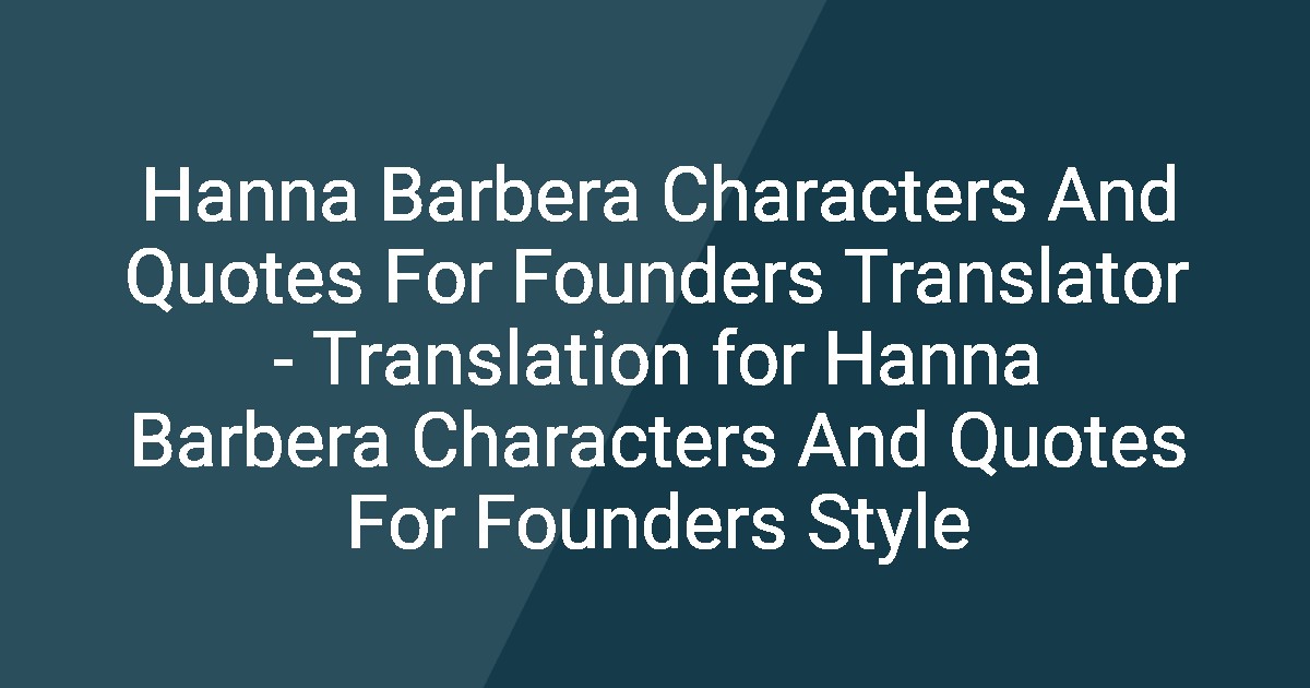 Hanna Barbera Characters And Quotes For Founders Translator ...