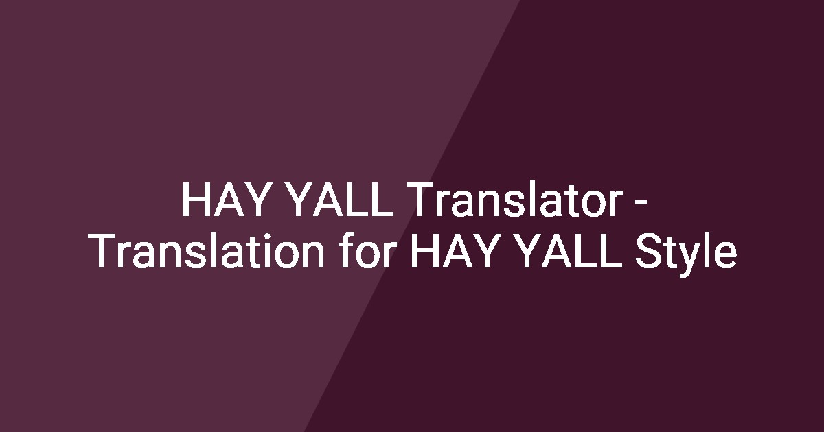 HAY YALL Translator - Translation for HAY YALL Style