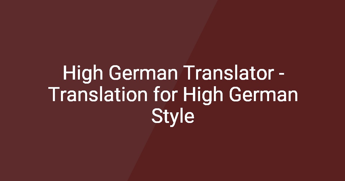 High German Translator - Translation for High German Style