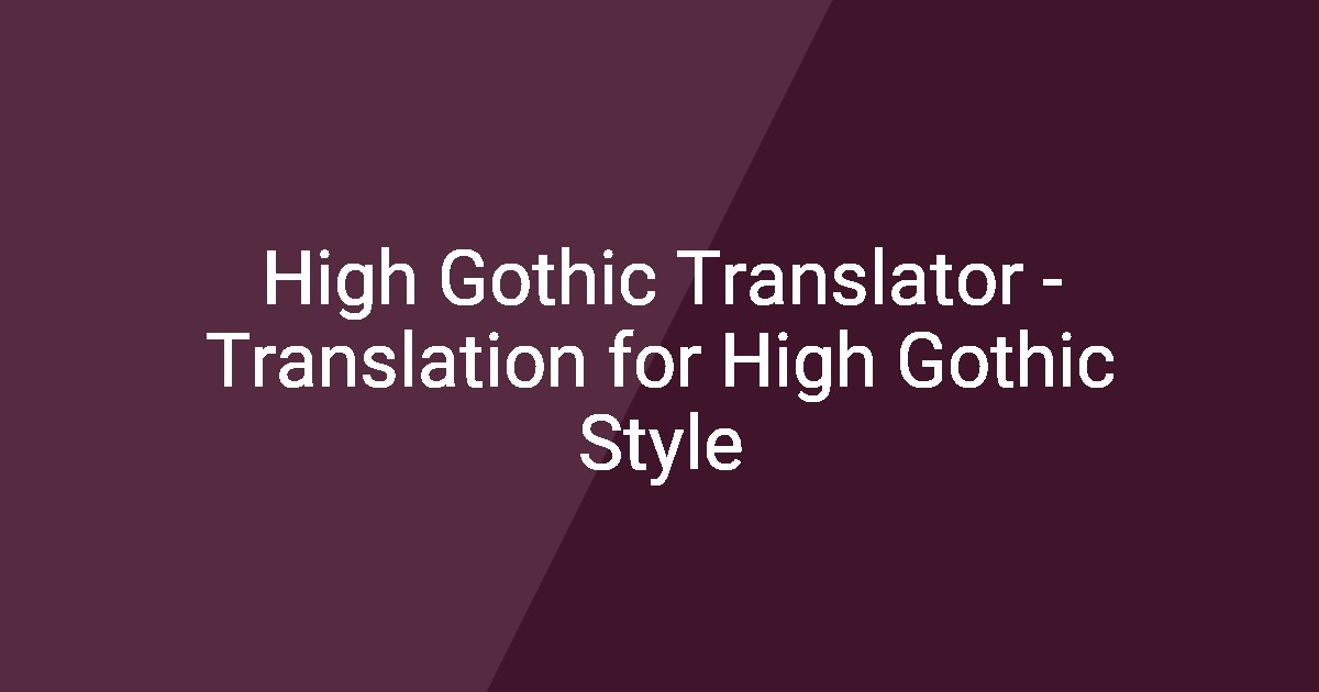 High Gothic Translator - Translation for High Gothic Style