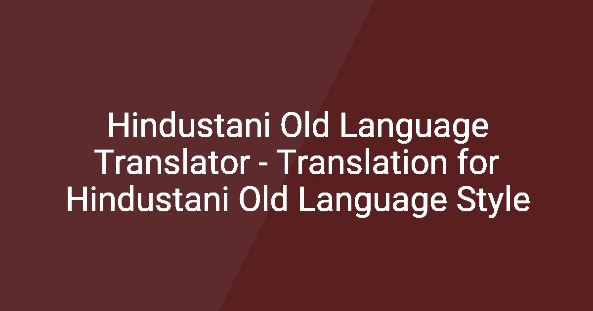Hindustani Old Language Translator - Translation for Hindustani Old ...