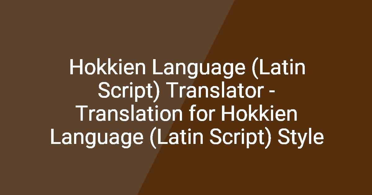 Hokkien Language (Latin Script) Translator - Translation for Hokkien ...