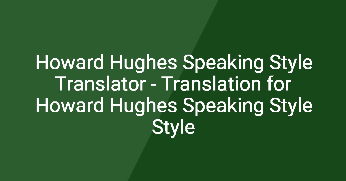 Howard Hughes Speaking Style Translator - Translation for Howard Hughes ...