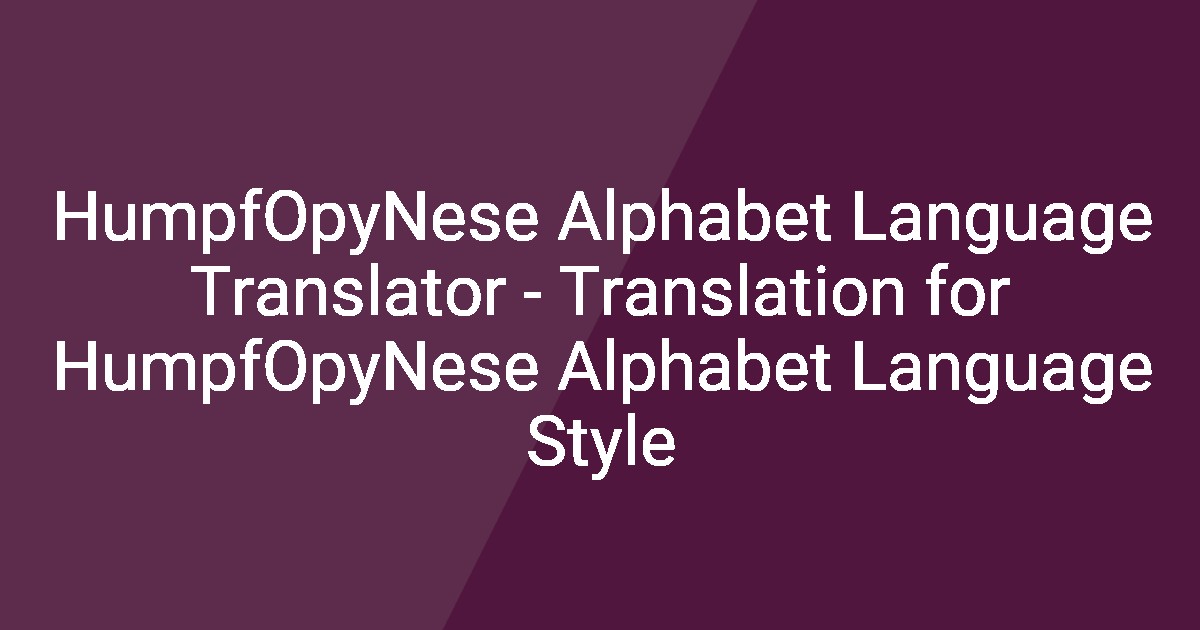 HumpfOpyNese Alphabet Language Translator - Translation for ...