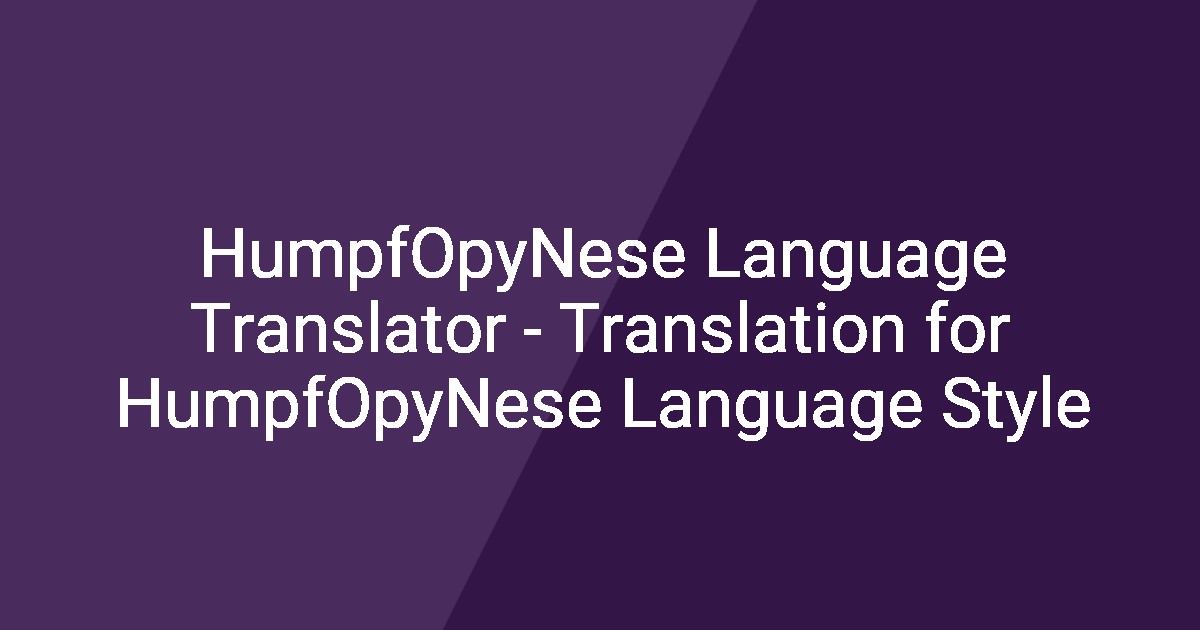 HumpfOpyNese Language Translator - Translation for HumpfOpyNese ...