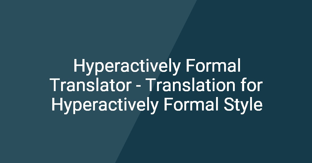 Hyperactively Formal Translator - Translation for Hyperactively Formal ...
