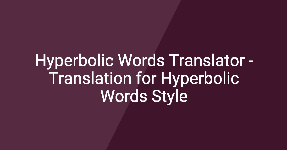 Hyperbolic Words Translator - Translation for Hyperbolic Words Style