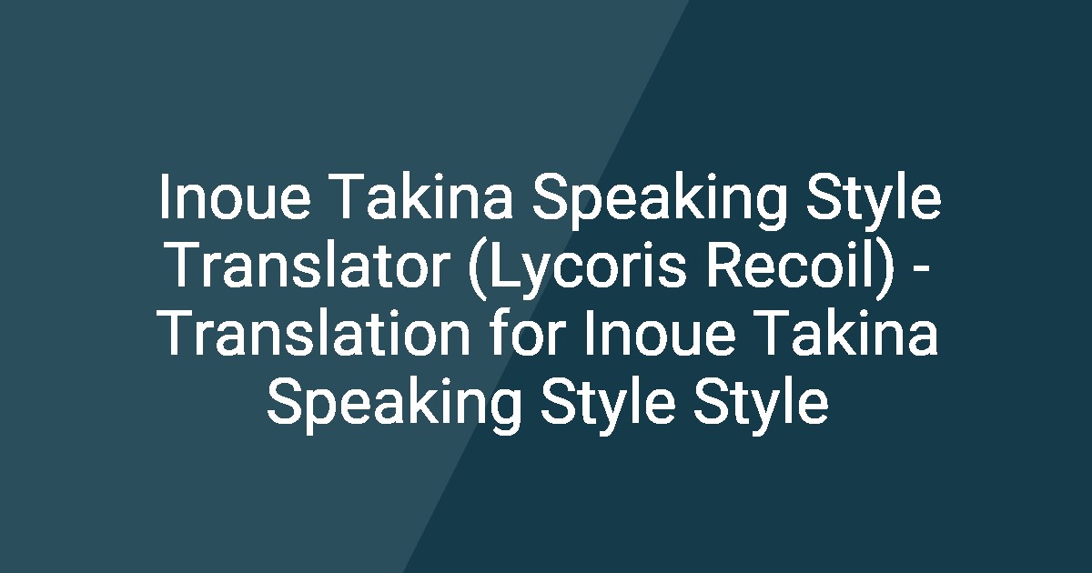 Inoue Takina Speaking Style Translator (Lycoris Recoil) - Translation ...