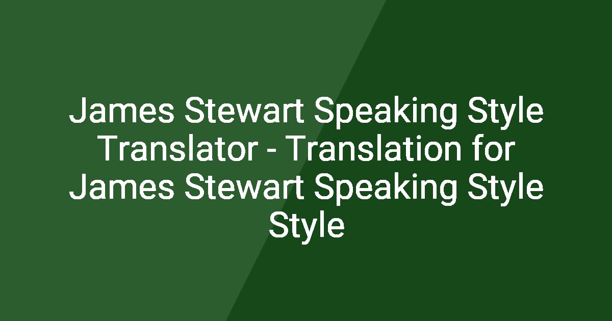 James Stewart Speaking Style Translator - Translation for James Stewart ...