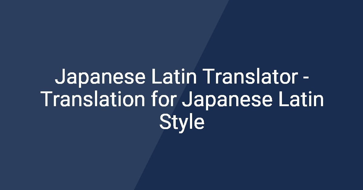 Japanese Latin Translator - Translation for Japanese Latin Style