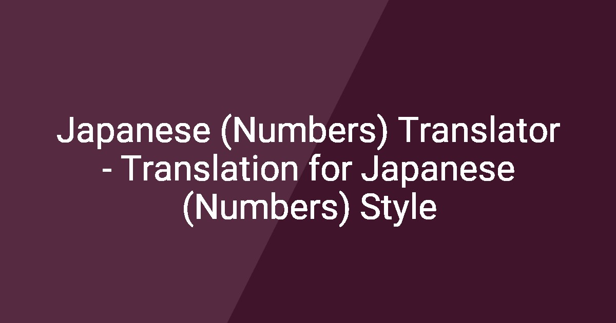 Japanese (Numbers) Translator - Translation for Japanese (Numbers) Style