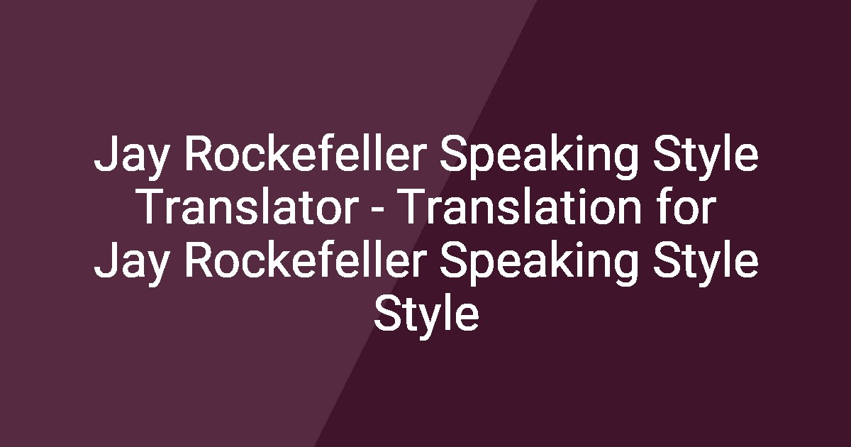 Jay Rockefeller Speaking Style Translator - Translation for Jay ...