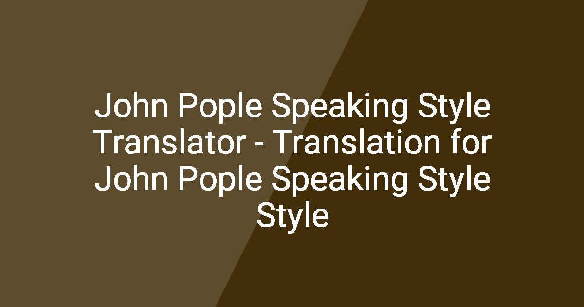 John Pople Speaking Style Translator - Translation for John Pople ...