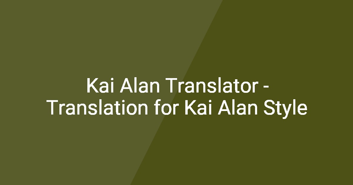 Kai Alan Translator - Translation for Kai Alan Style