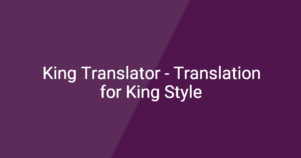King Translator - Translation for King Style