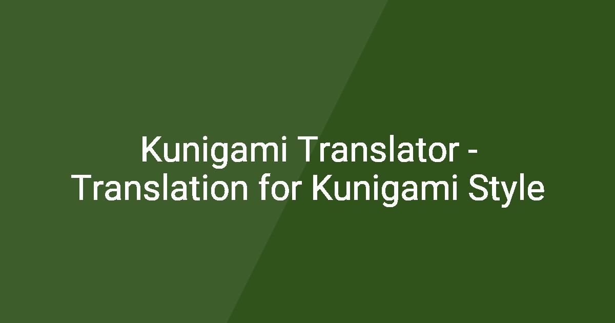 Kunigami Translator - Translation for Kunigami Style