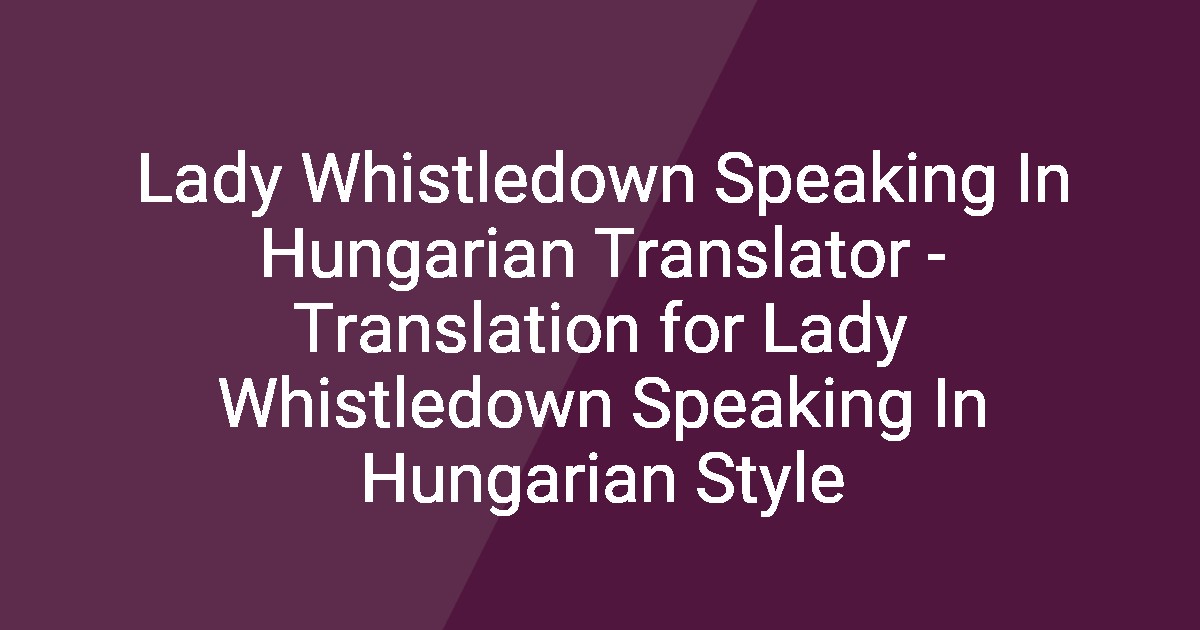 Lady Whistledown Speaking In Hungarian Translator - Translation for ...