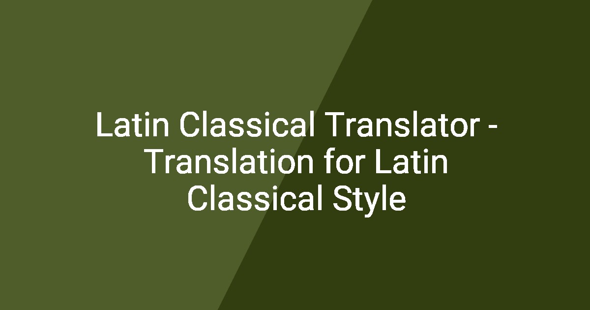 Latin Classical Translator - Translation for Latin Classical Style