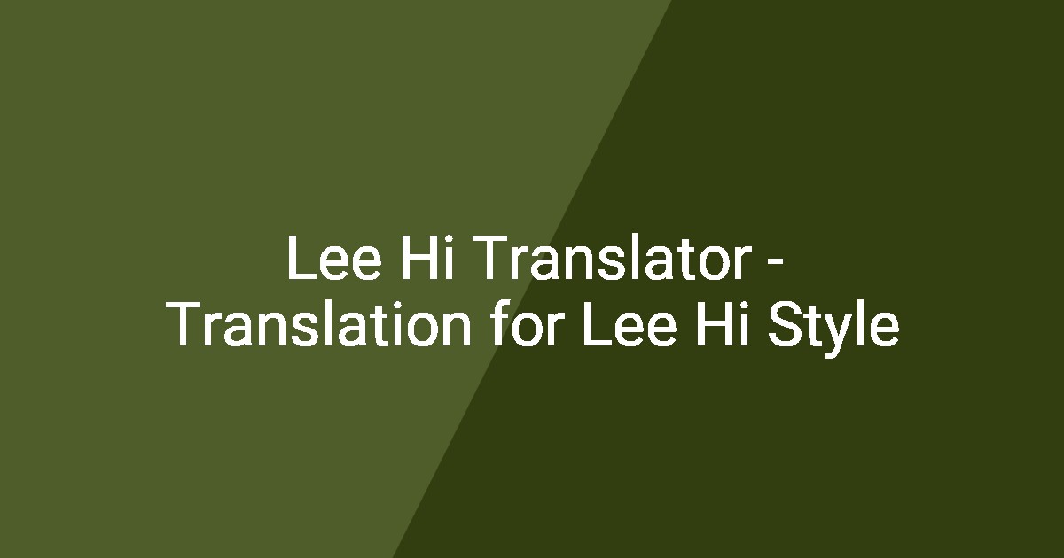 Lee Hi Translator - Translation for Lee Hi Style
