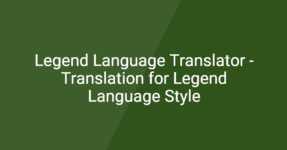 Legend Language Translator - Translation for Legend Language Style