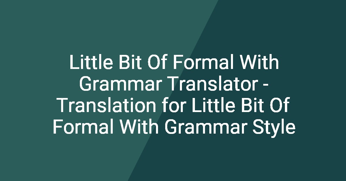 Little Bit Of Formal With Grammar Translator - Translation for Little ...