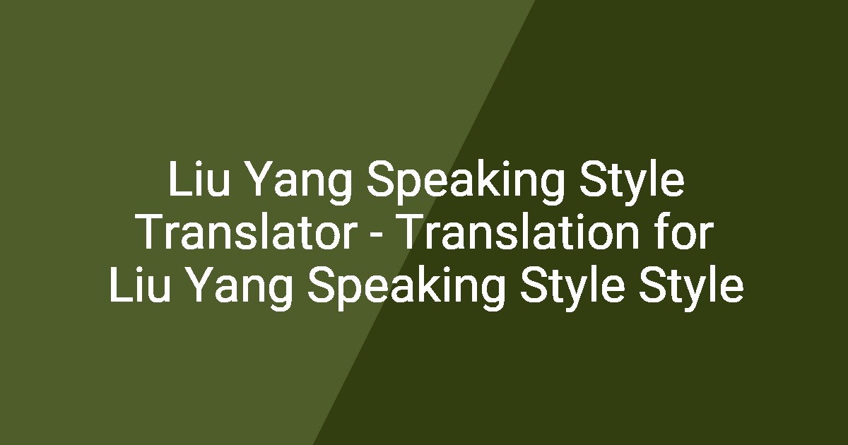 Liu Yang Speaking Style Translator - Translation for Liu Yang Speaking ...